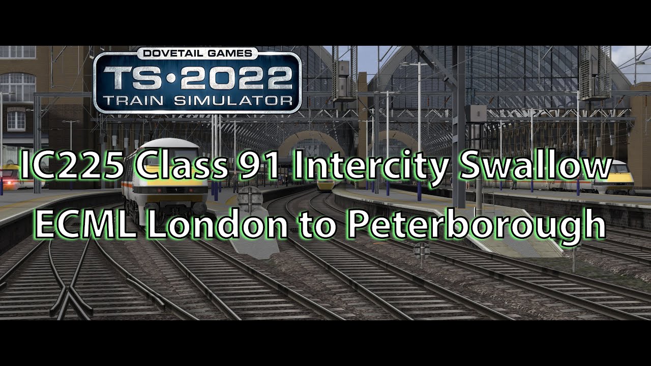 Train Simulator 2022 - IC225 Class 91 Intercity Swallow - ECML London ...