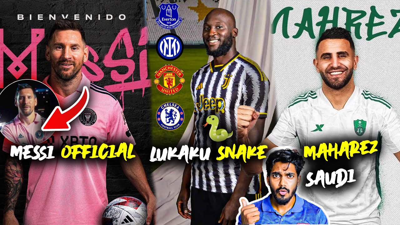 Messi Official Miami Player, Lukaku is a Snake, Mahrez to Saudi, and ...