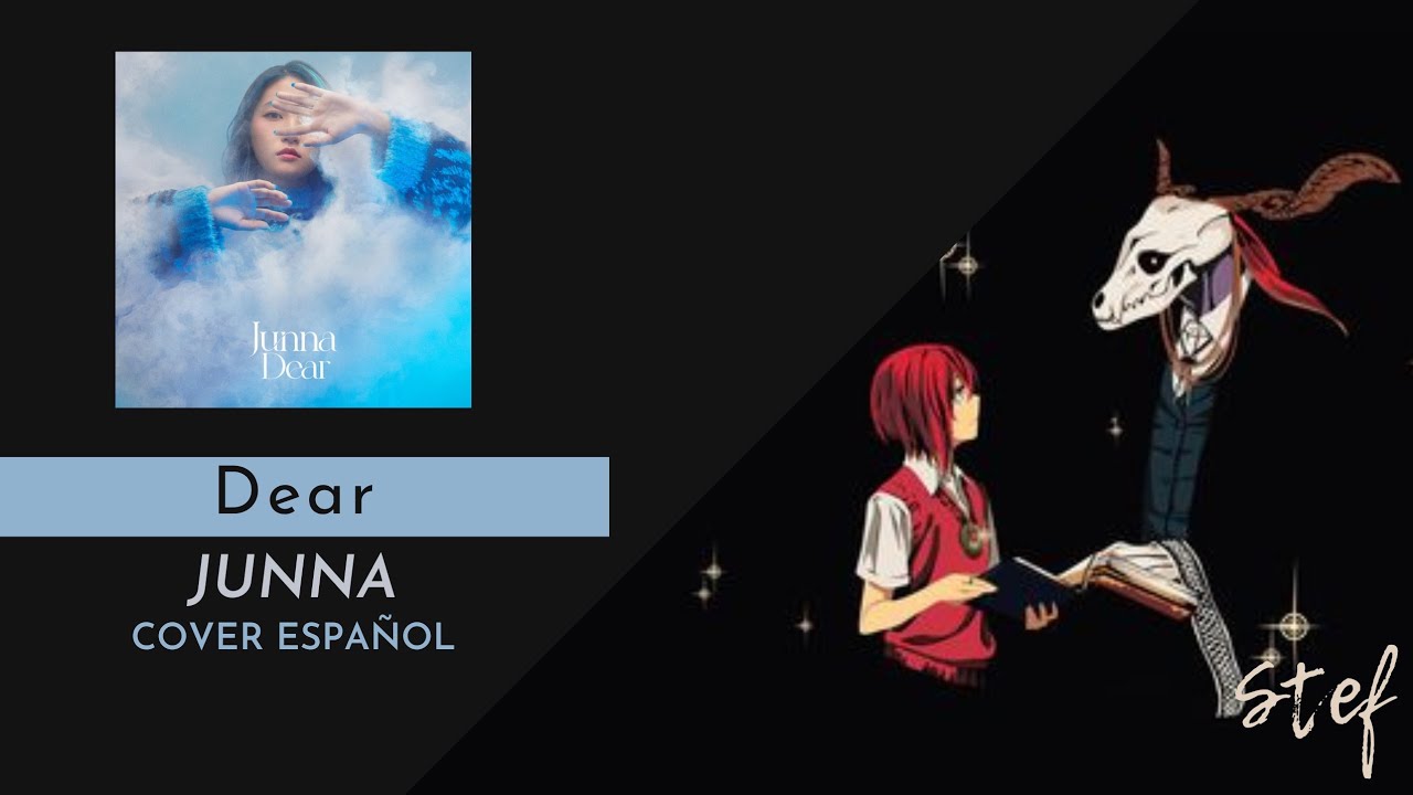 「Dear」(Mahoutsukai no Yome / 魔法使いの嫁、Season 2 OPENING) - JUNNA | Cover español - YouTube