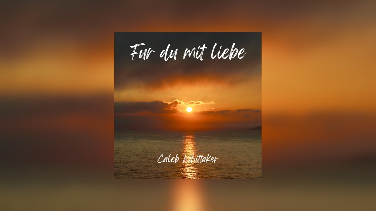 Fur du mit liebe - Caleb Whittaker - YouTube