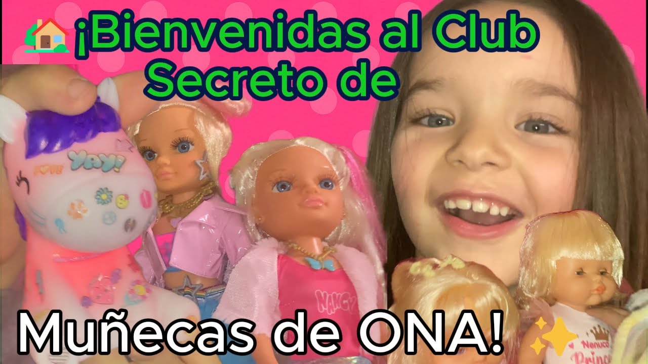 ¡Bienvenidas al Club Secreto de Muñecas de ONA! 🏡 Con Nancy, Nenucos y ...