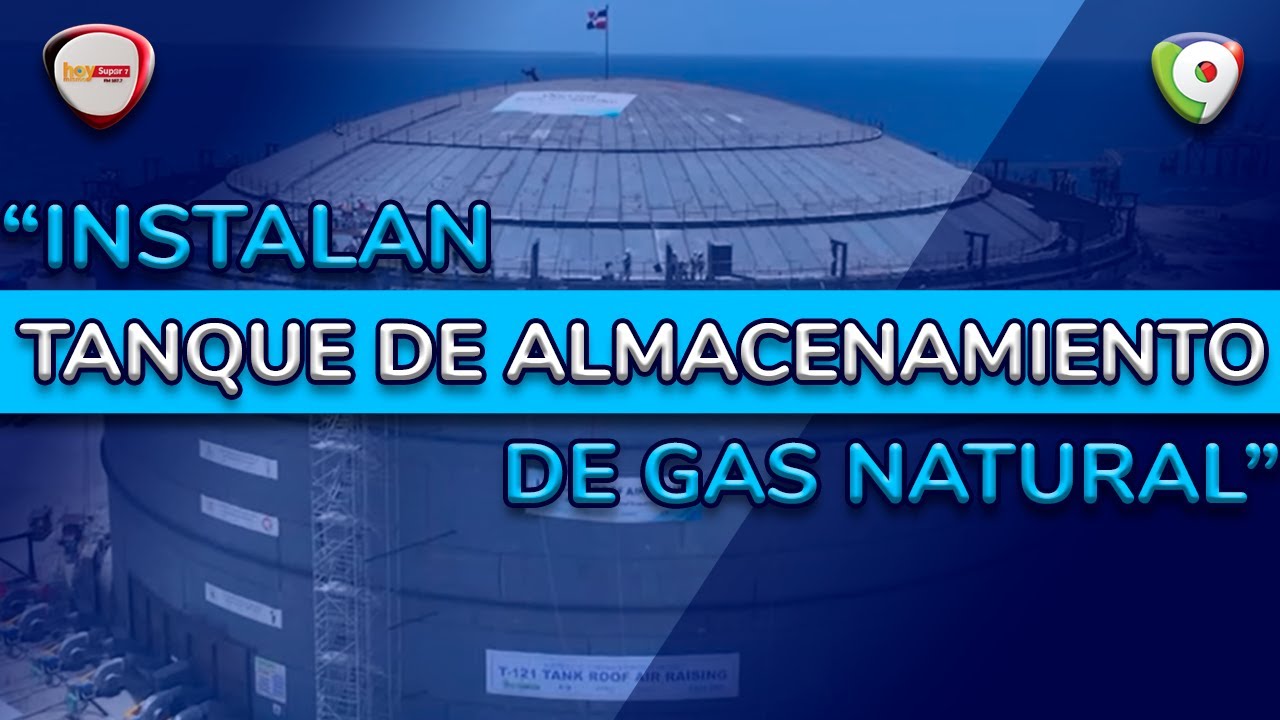 Instalan tanque de almacenamiento de gas natural en el país | Hoy Mismo ...
