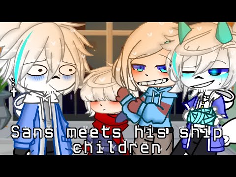 Sans meets his ship children || Frans, Chans, Soriel, Sansby etc ...