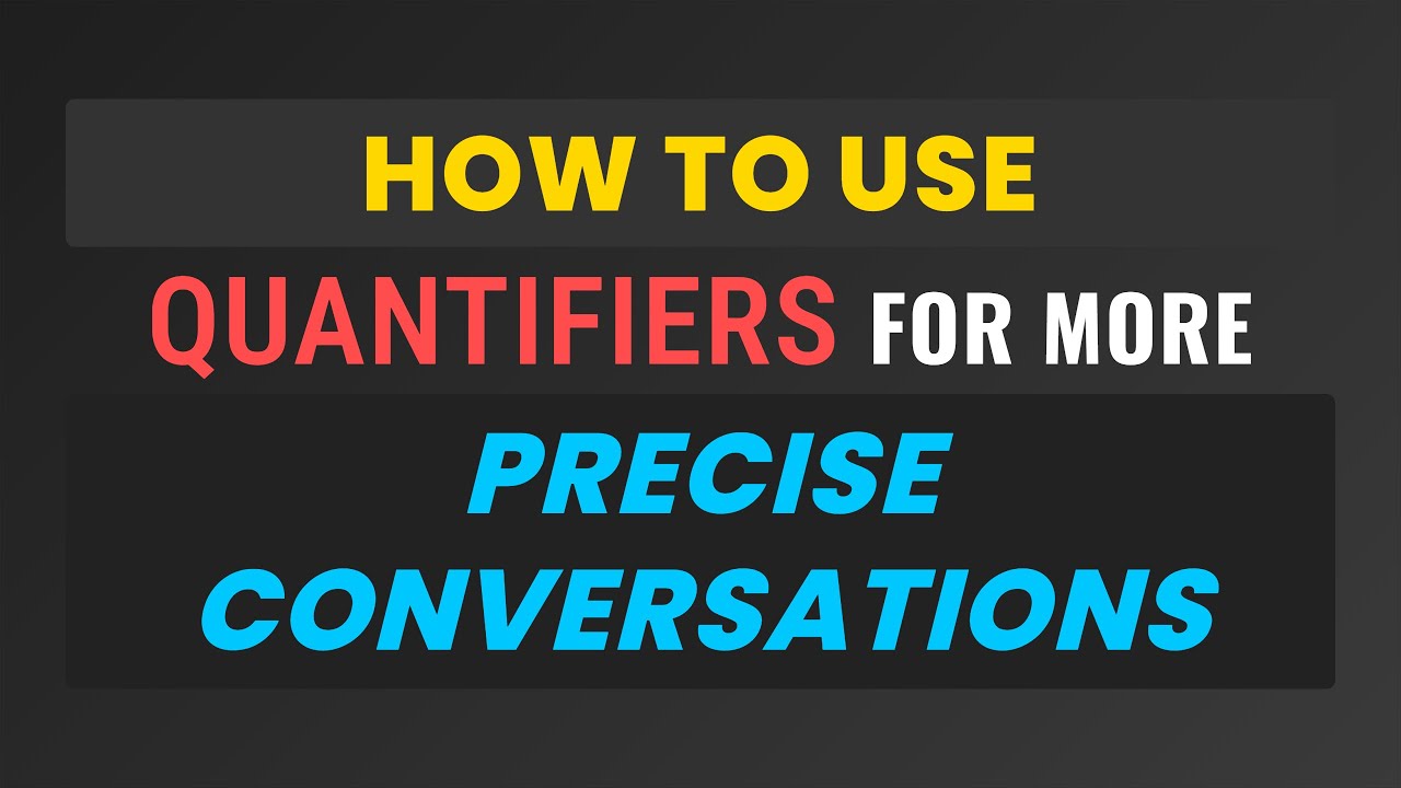 How to Use Quantifiers for More Precise Conversations - YouTube