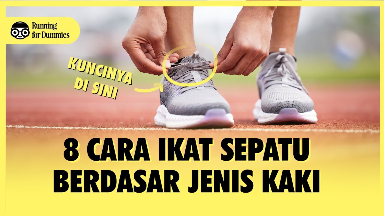 Cara Ikat Sepatu Lari Sesuai Bentuk Kaki | Running for Dummies S2 Eps ...