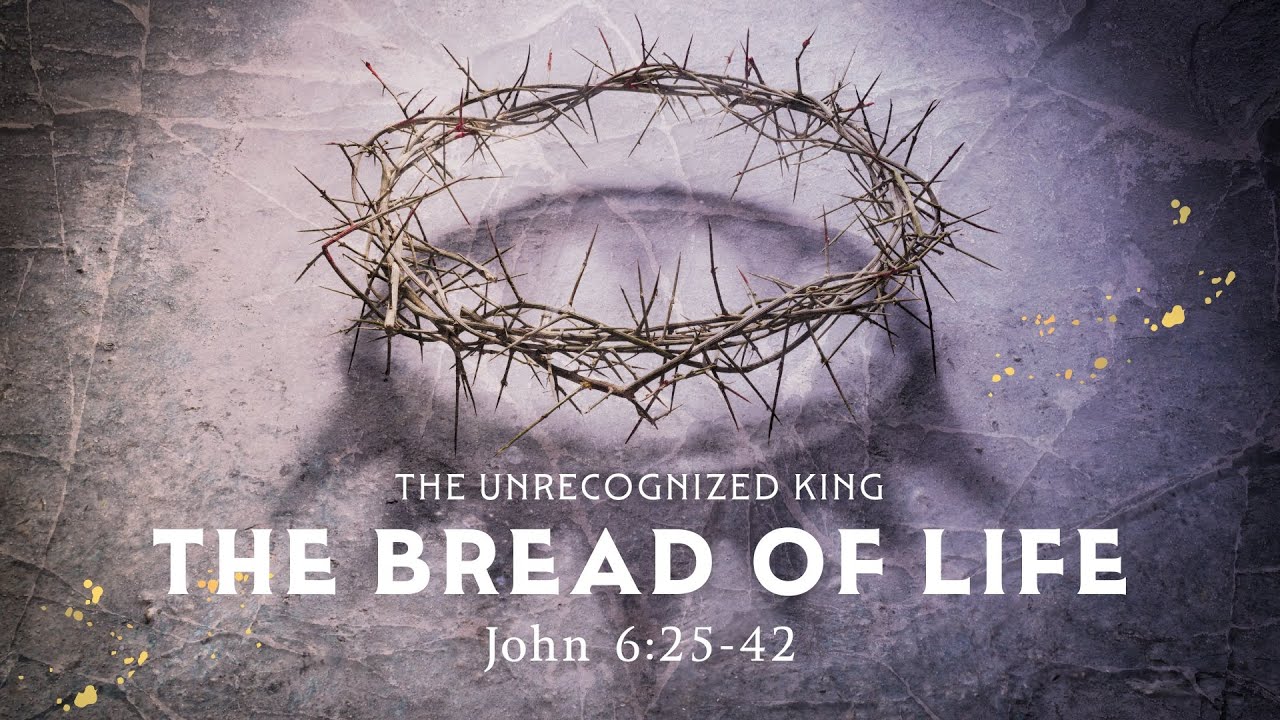 The Bread of Life, John 6:25-42 (Sermon) - YouTube