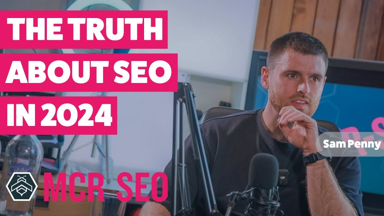Sam Penny - The Truth About SEO in 2024 - MCR SEO Podcast Episode 28 ...