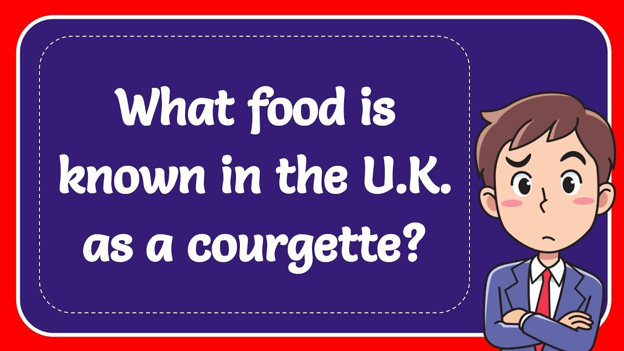What food is known in the U.K. as a courgette? - YouTube