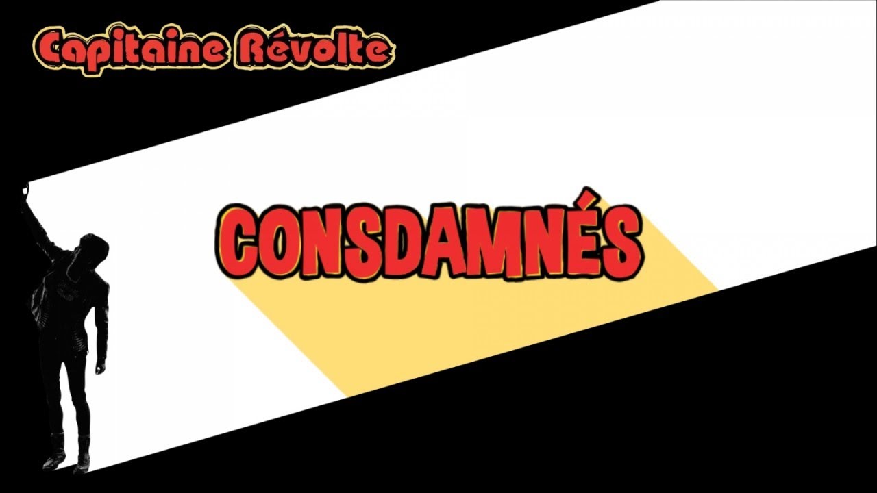 Capitaine Révolte - Consdamné (Lyrics vidéo) - YouTube