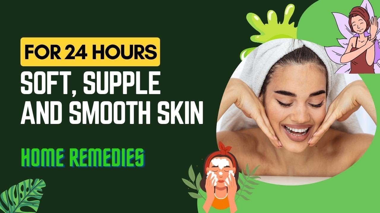 Home Remedies for Instantly Soft, Supple, and Smooth Skin for 24 Hours ...