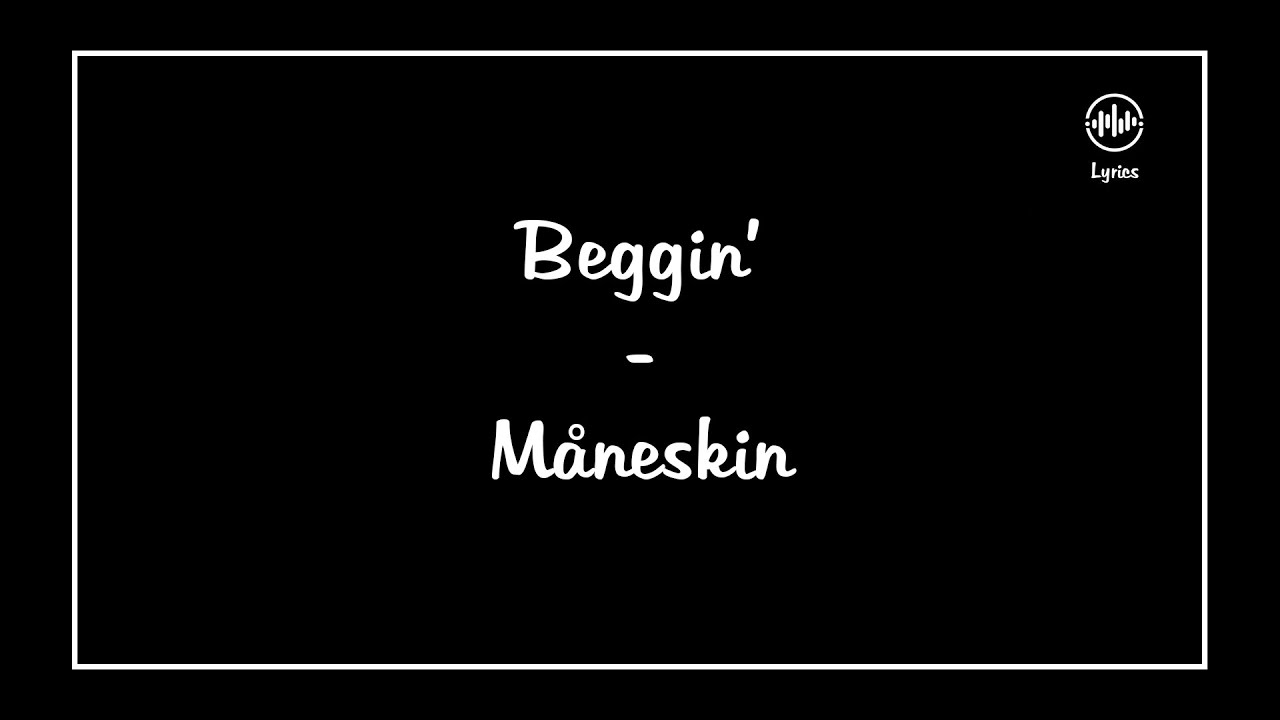 Beggin' - Måneskin (Lyrics) - YouTube