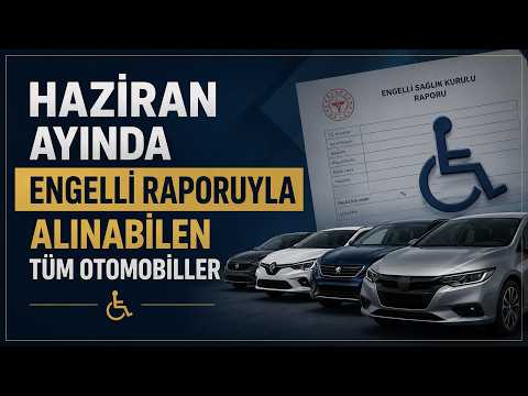 Engelli Raporuyla HAZİRAN Ayında Ötv Muafiyetli Alabileceğiniz TÜM OTOMOBİLLER...