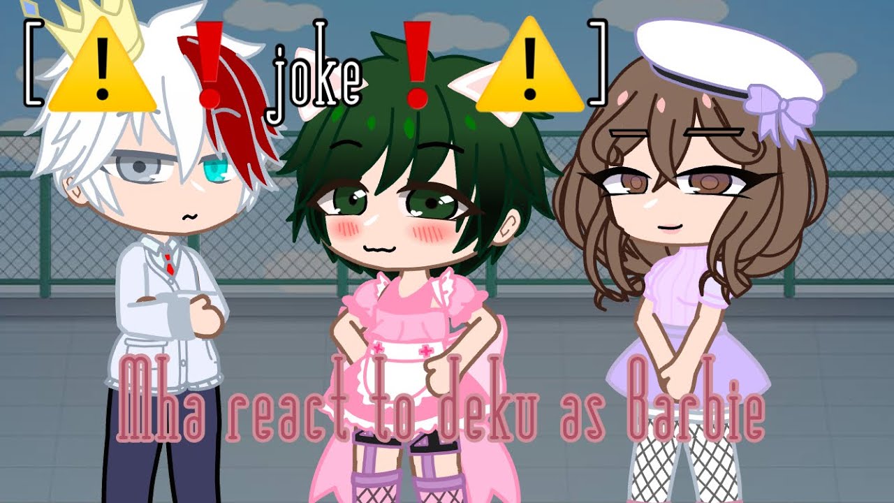 [mha react to deku as Barbie😍🥵👹😳] (JOKE!!!) - YouTube