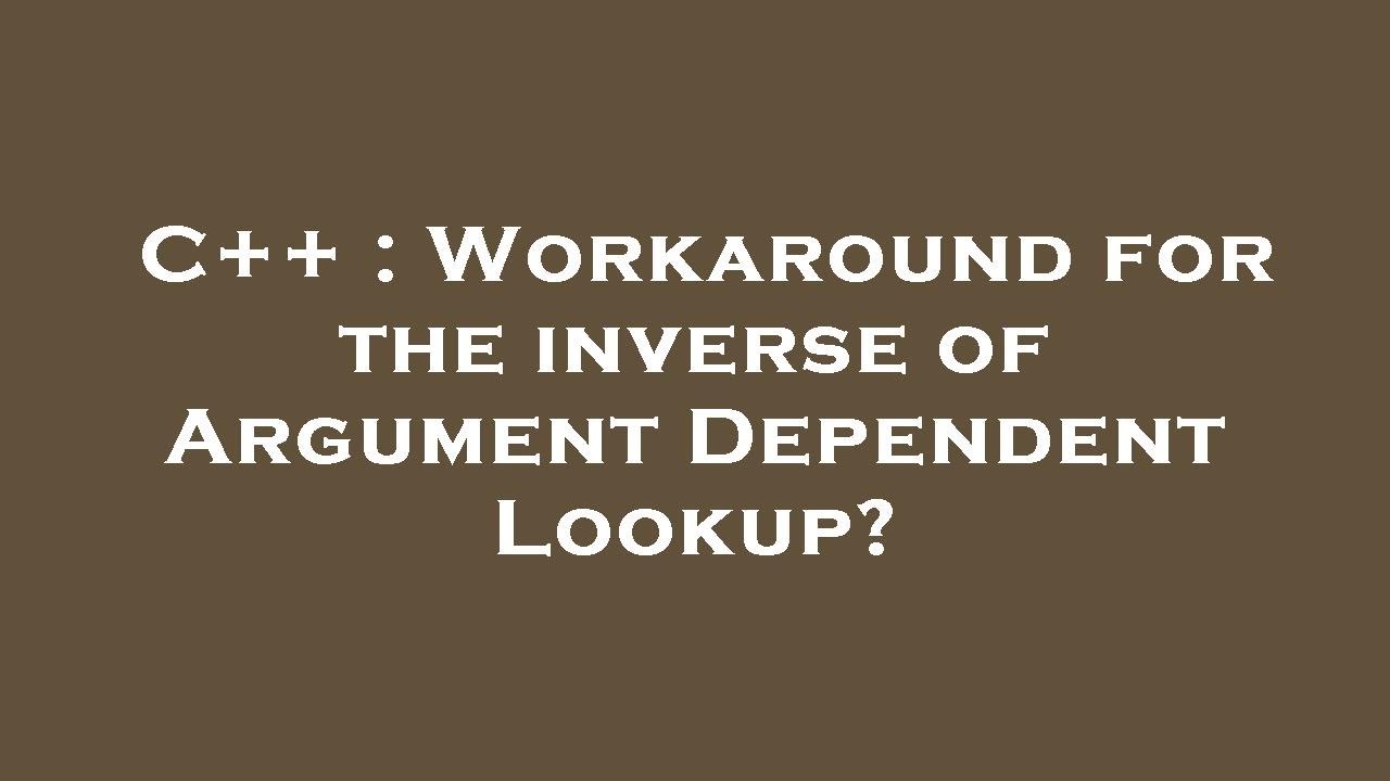 C++ : Workaround for the inverse of Argument Dependent Lookup? - YouTube