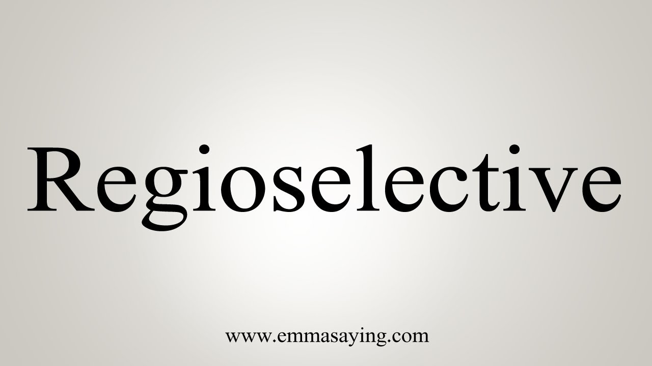 How To Say Regioselective - YouTube