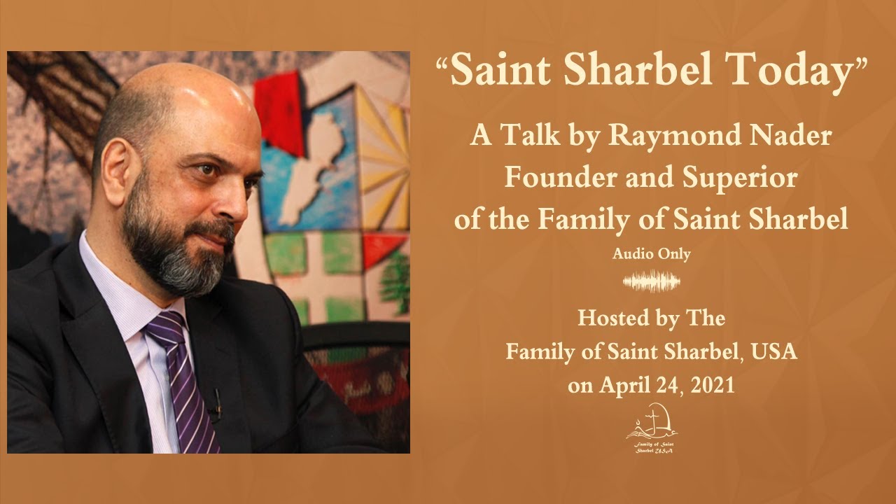 "Saint Sharbel Today", a talk, in English, by Raymond Nader, Founder of ...