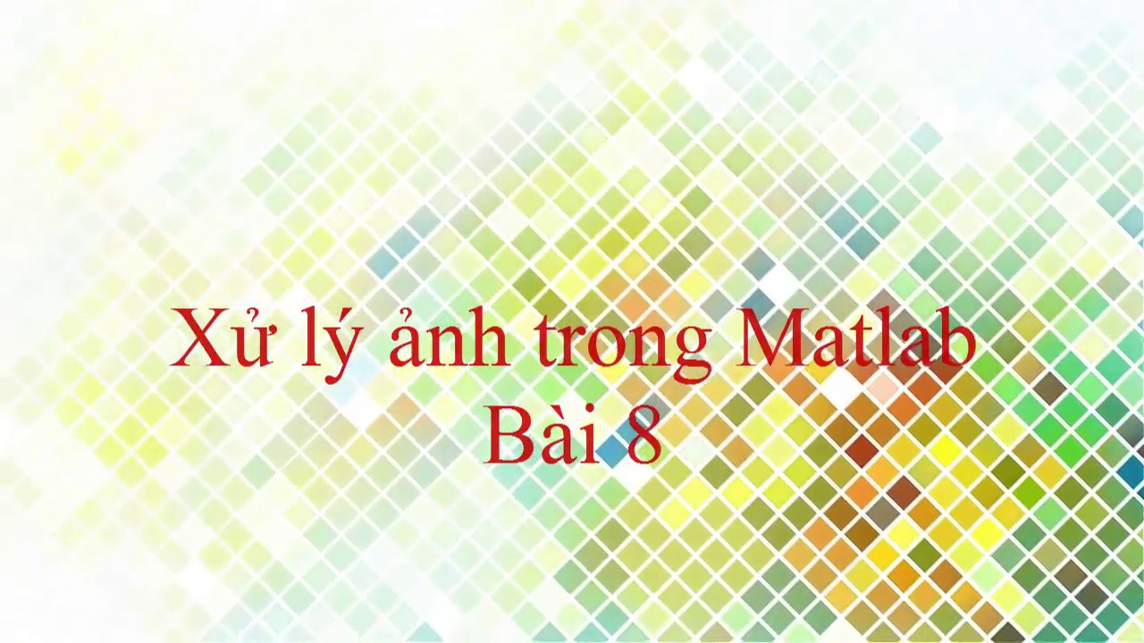 Xử lý ảnh Matlab - Bài 8 - YouTube