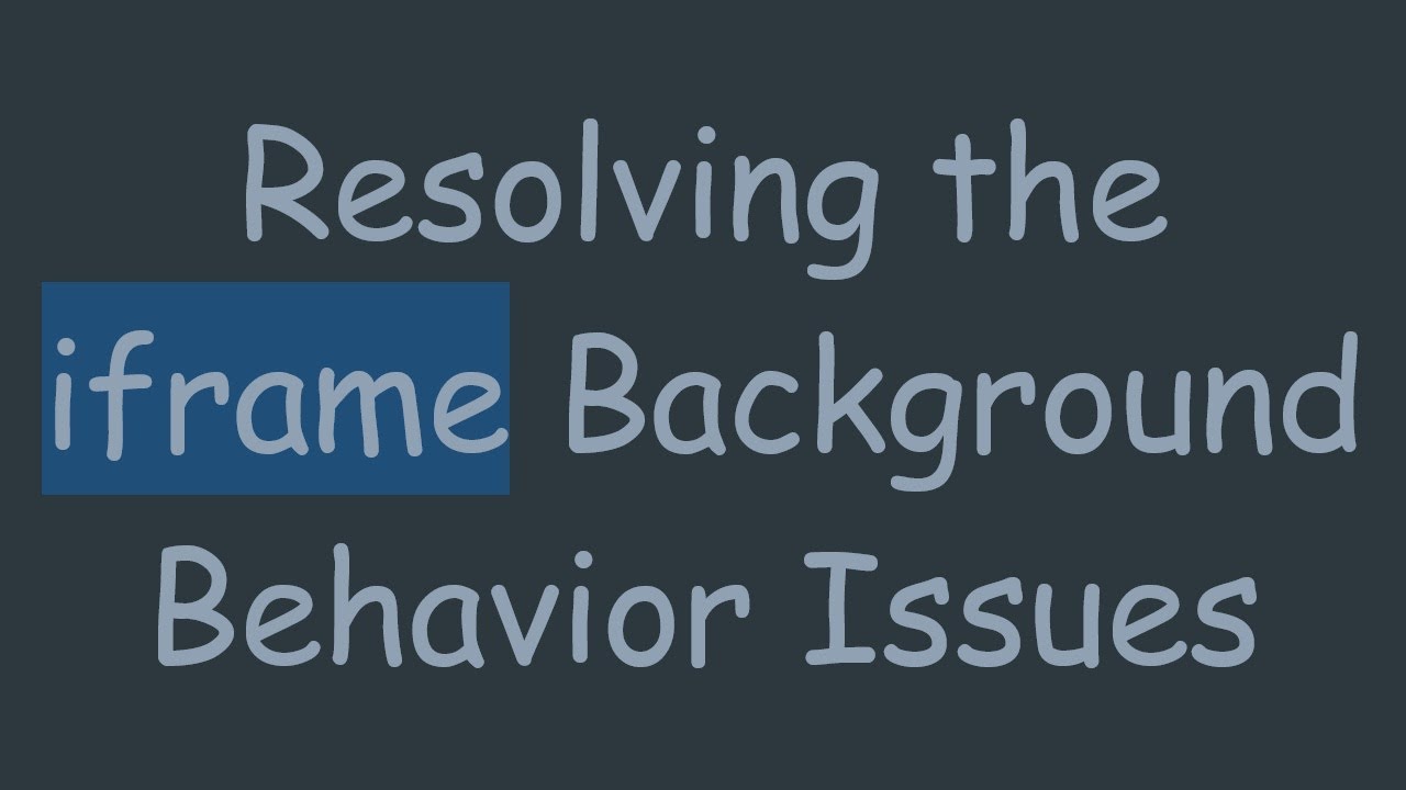 Resolving the iframe Background Behavior Issues - YouTube