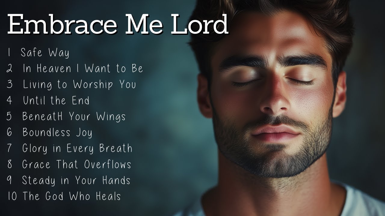 Embrace Me Lord | New WORSHIP songs 2025 | Songs to Bless Your Day ...