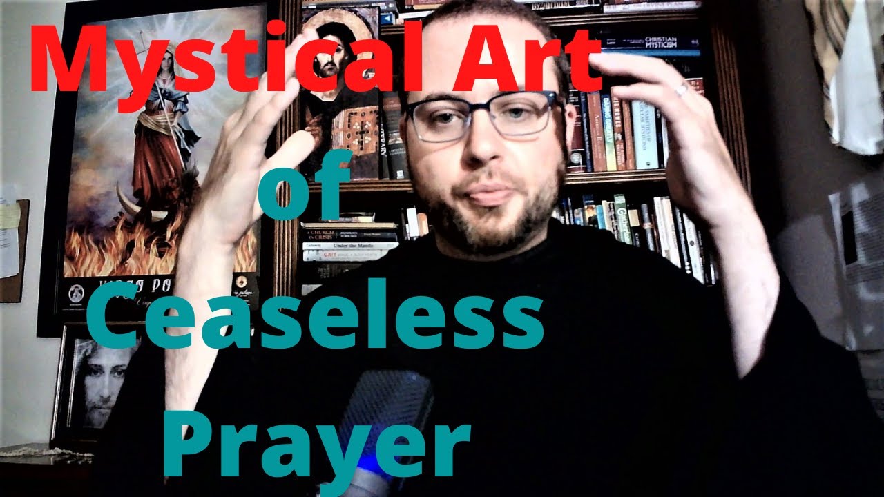 The Mystical Art of Ceaseless Prayer - YouTube