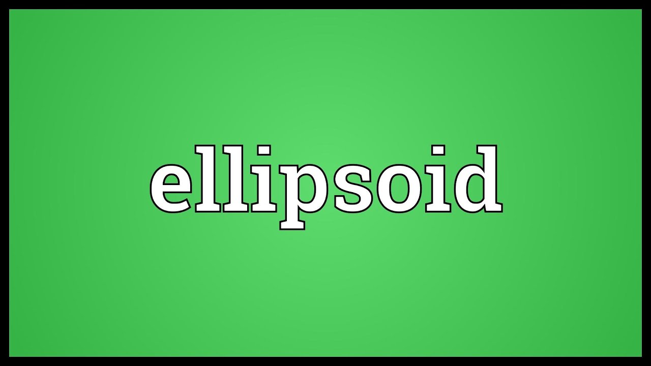 Ellipsoid Meaning - YouTube