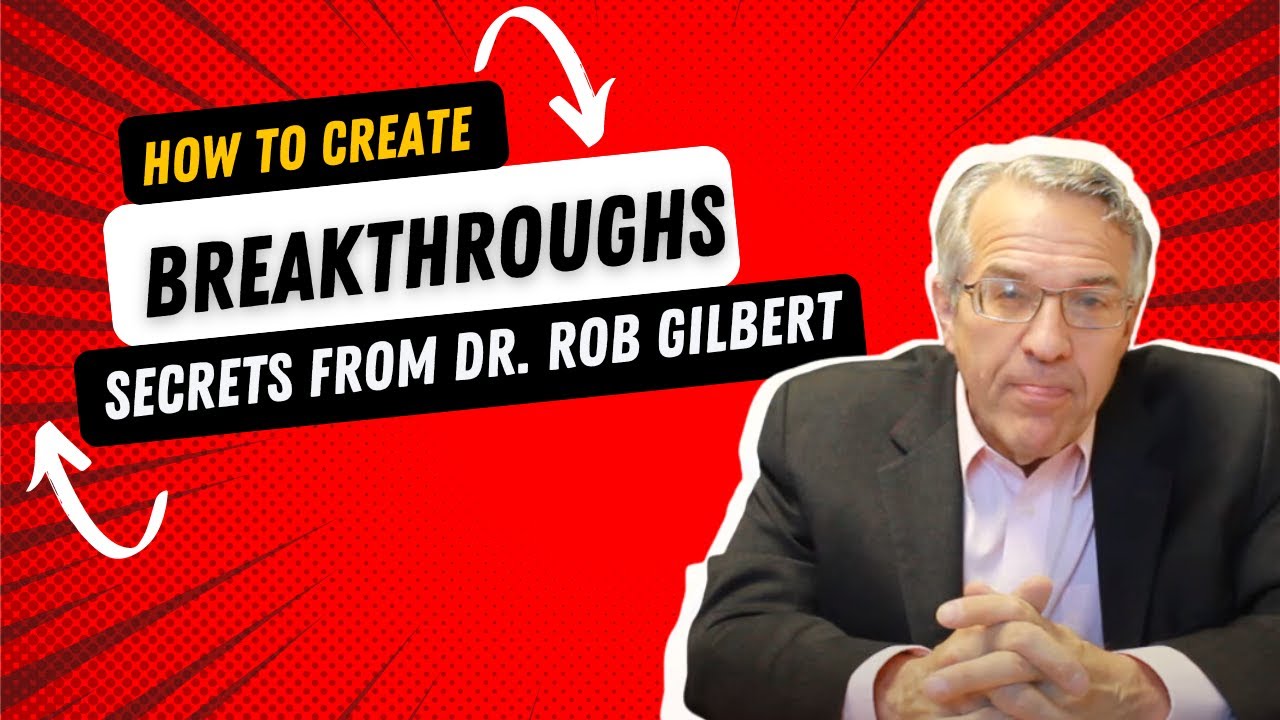 How to Create Breakthroughs: Secrets from Dr. Rob Gilbert - YouTube