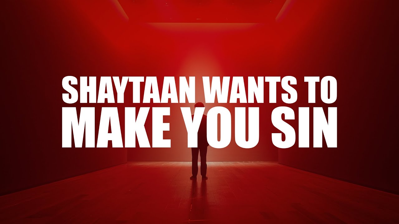 WHEN SHAYTAAN WANTS TO MAKE YOU SIN, HE WILL DO THIS - YouTube