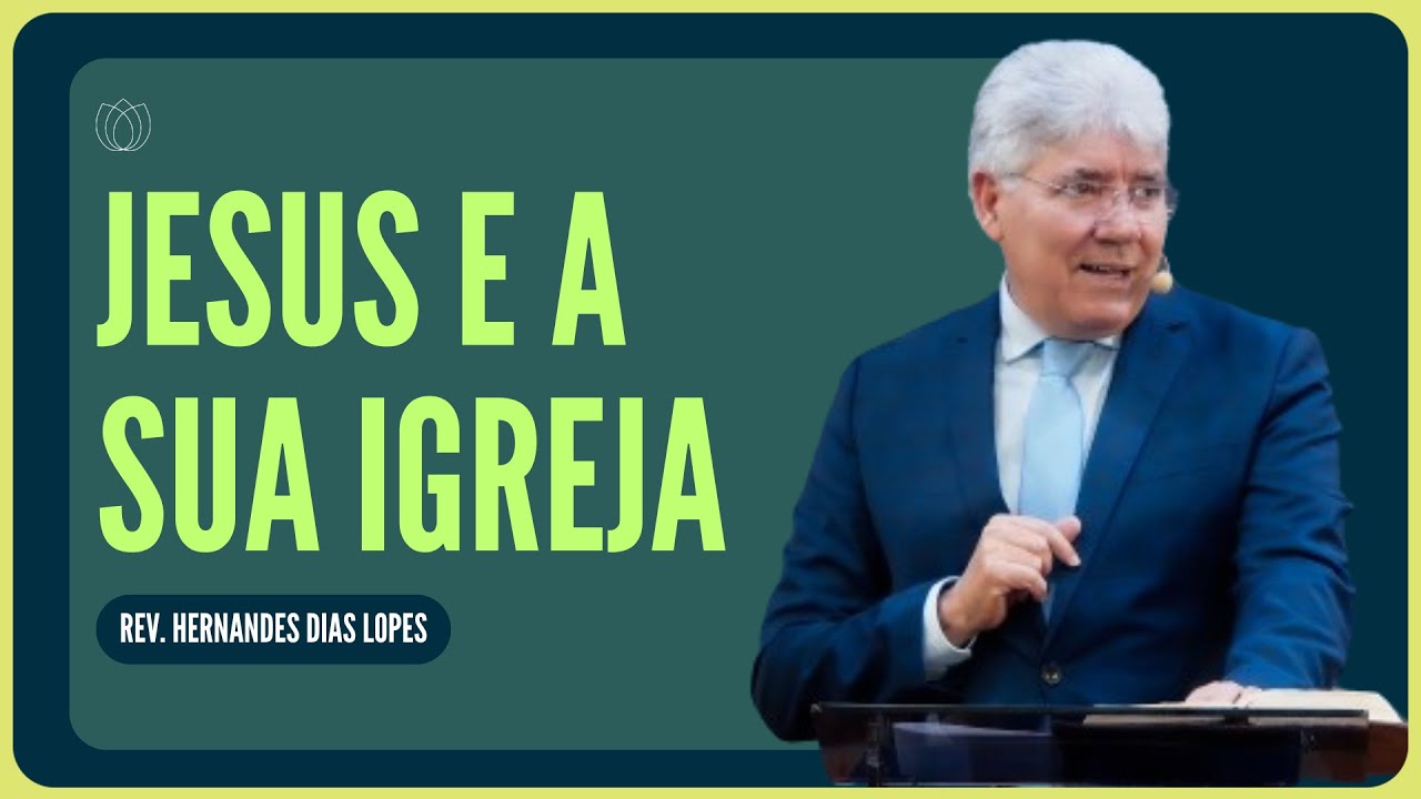 JESUS, O ÚNICO E VERDADEIRO DONO DA IGREJA | Rev. Hernandes Dias Lopes ...
