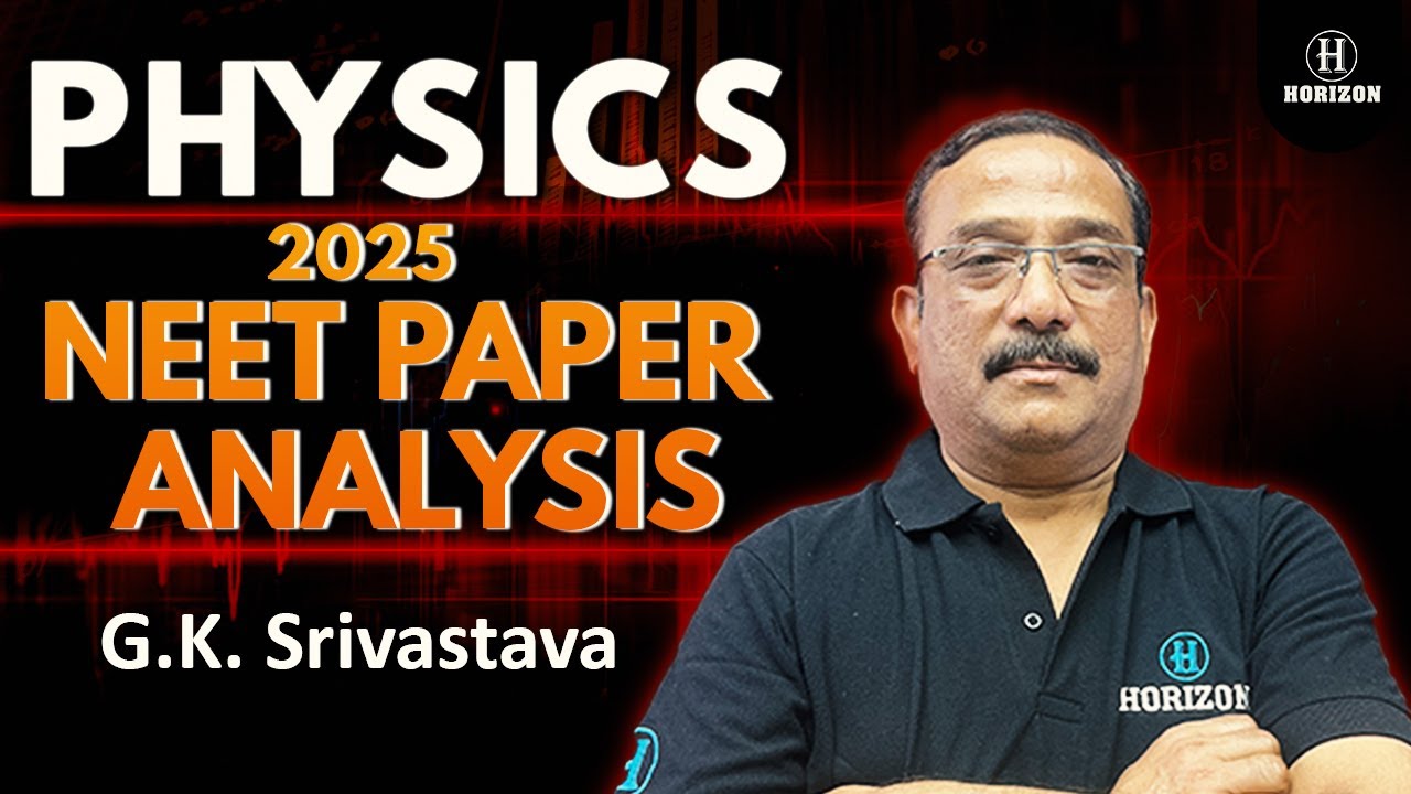 PHYSICS NEET EXAM 2025 ANALYSIS |REVIEW AND ANALYSIS | PHYSICS| G.K. Srivastava Sir |Horizon ...