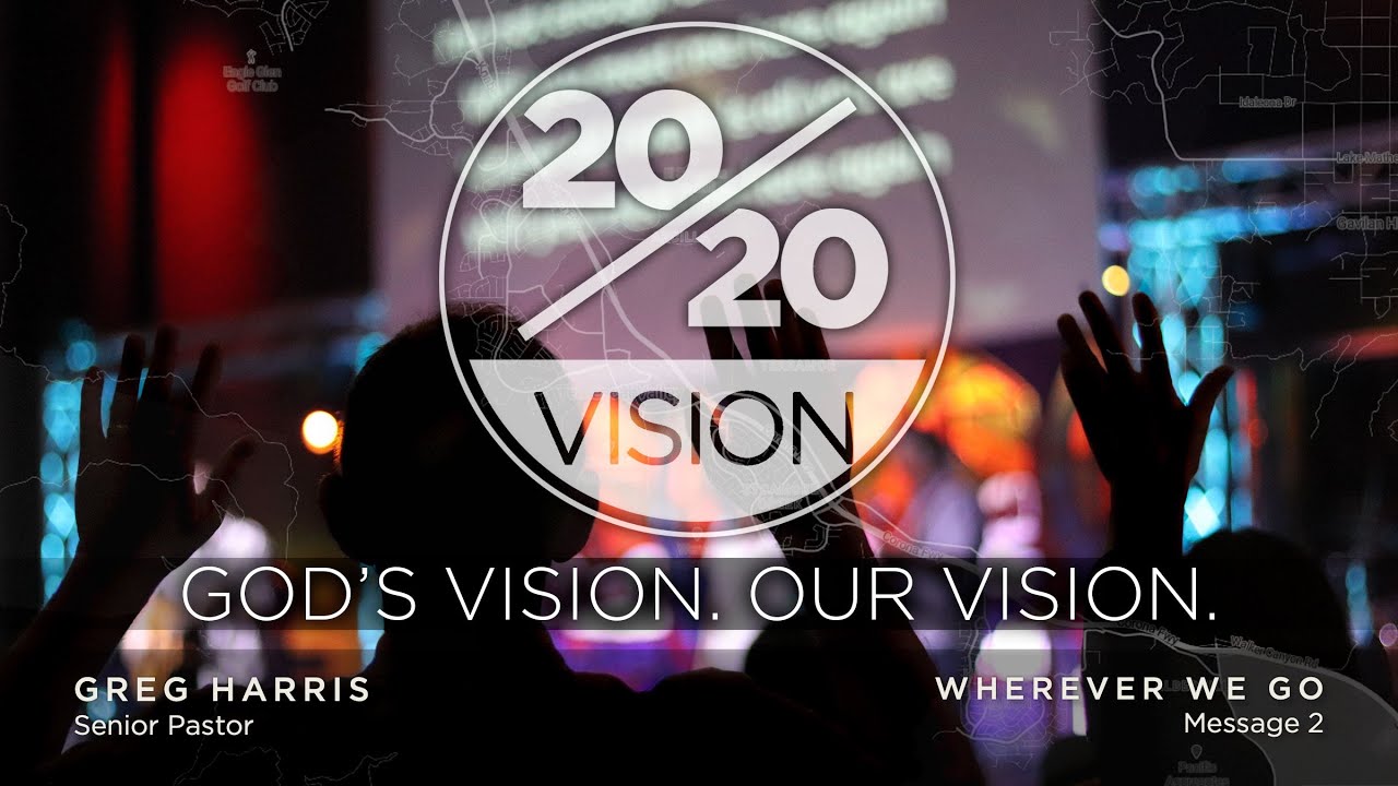 Pastor Greg Harris - Wherever We Go (Vision Series, Msg 2) - March 8 ...