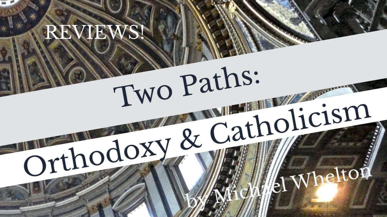 Orthodoxy & Catholicism: REVIEWS! Two Paths, by Michael Whelton - YouTube