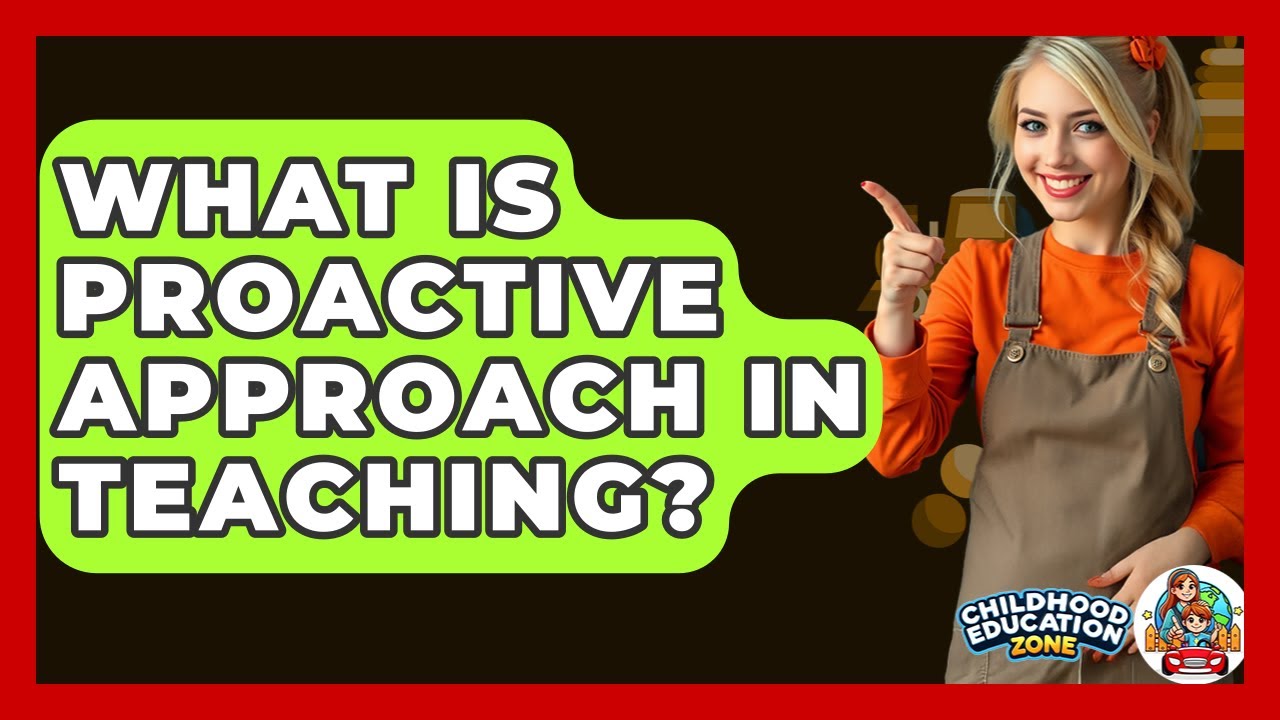 What Is Proactive Approach In Teaching? - Childhood Education Zone ...