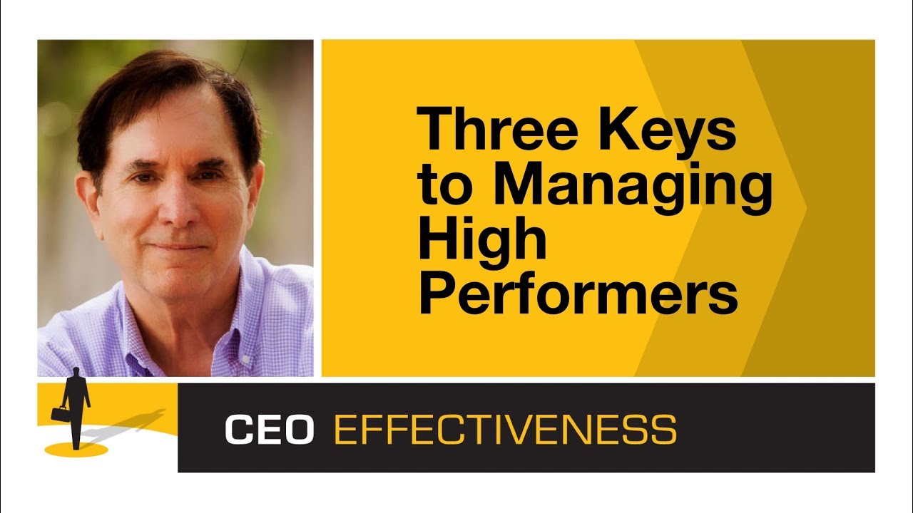 Three Keys To Managing High Performers | CEO Effectiveness - YouTube