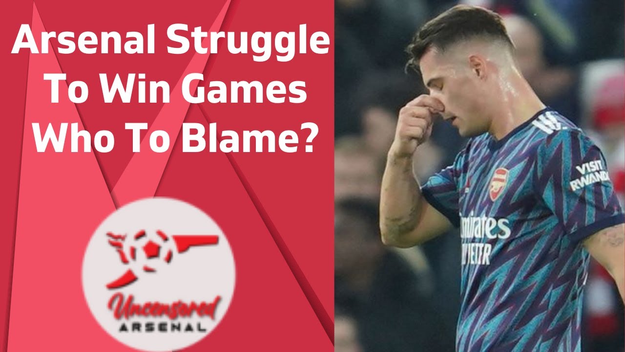 Arsenal Struggle To Win Games; Who Is To Blame? - YouTube