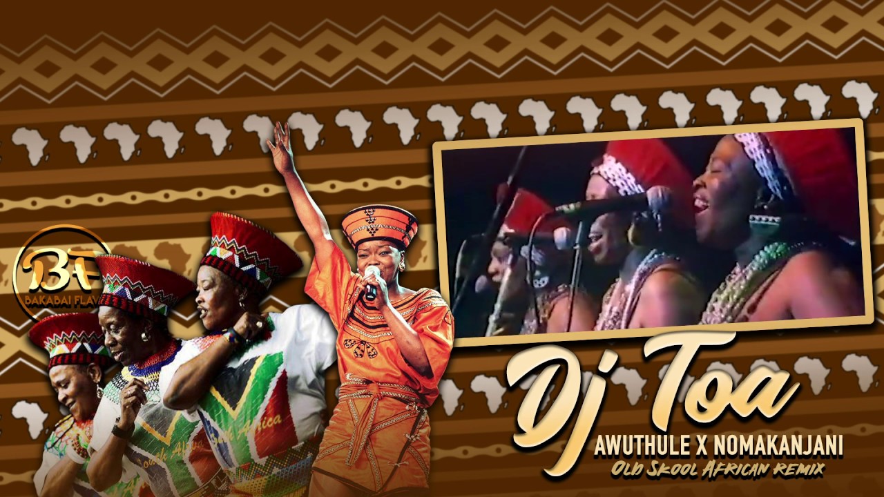 DJ TOA - AWUTHULE X NOMAKANJANI (OldSkool African Remix 2020) - YouTube