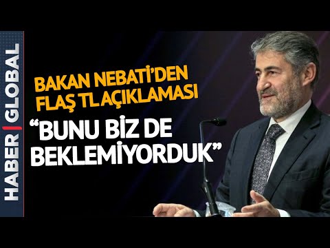 Bakan Nebati'den Flaş TL Çıkışı: Biz de Beklemiyorduk