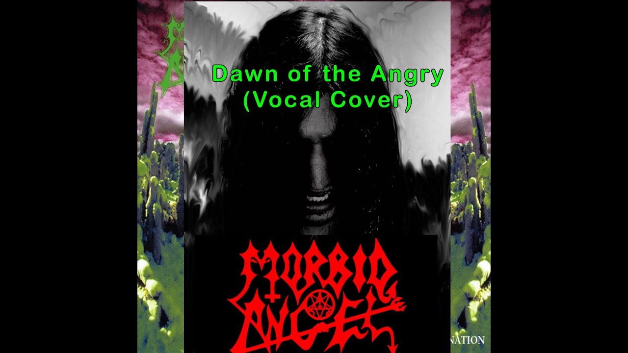 Morbid Angel - Dawn of the Angry (Vocal Cover) - YouTube
