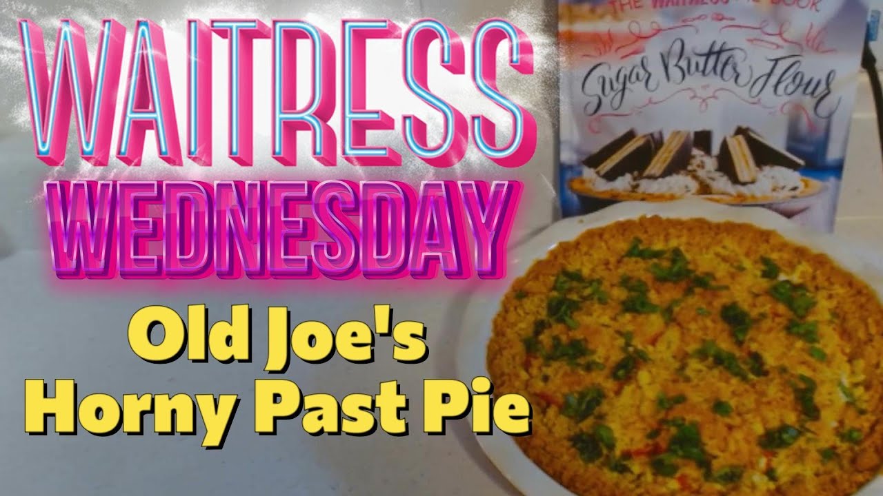 Baking a Pie from WAITRESS (Part 27) | "Old Joe's Horny Past Pie ...