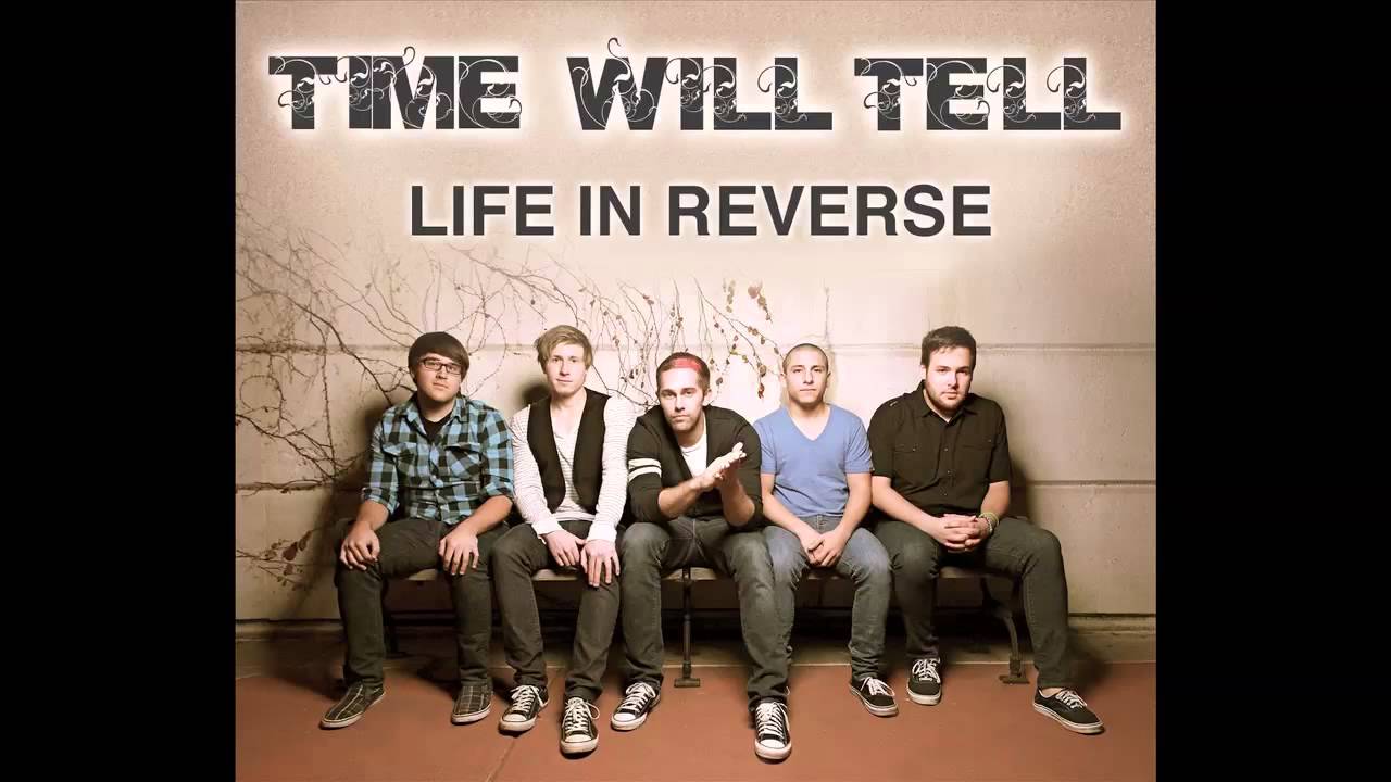 Time Will Tell Life In Reverse - YouTube