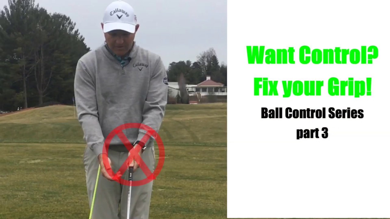 Golf: Want control?!? Fix your GRIP!!! Ball Control Series Part 3 - YouTube