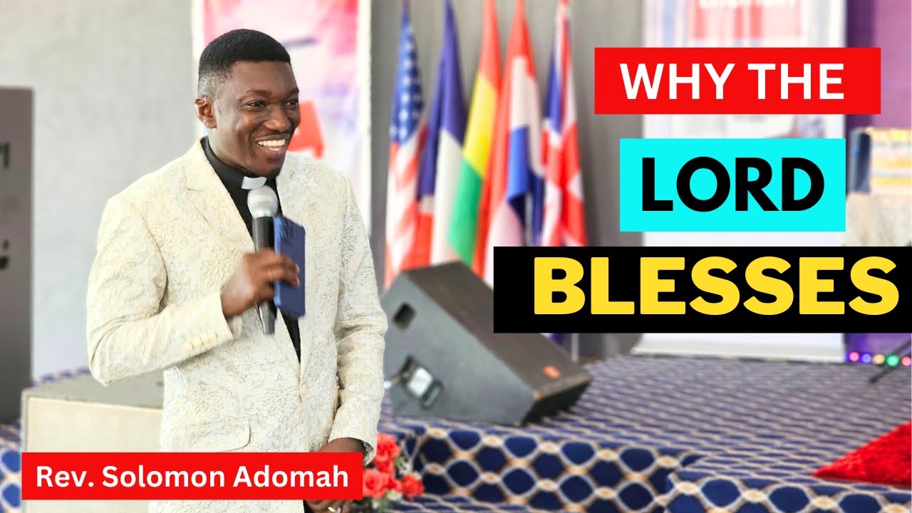 Why The Lord Blesses || Rev.Solomon Adomah - YouTube