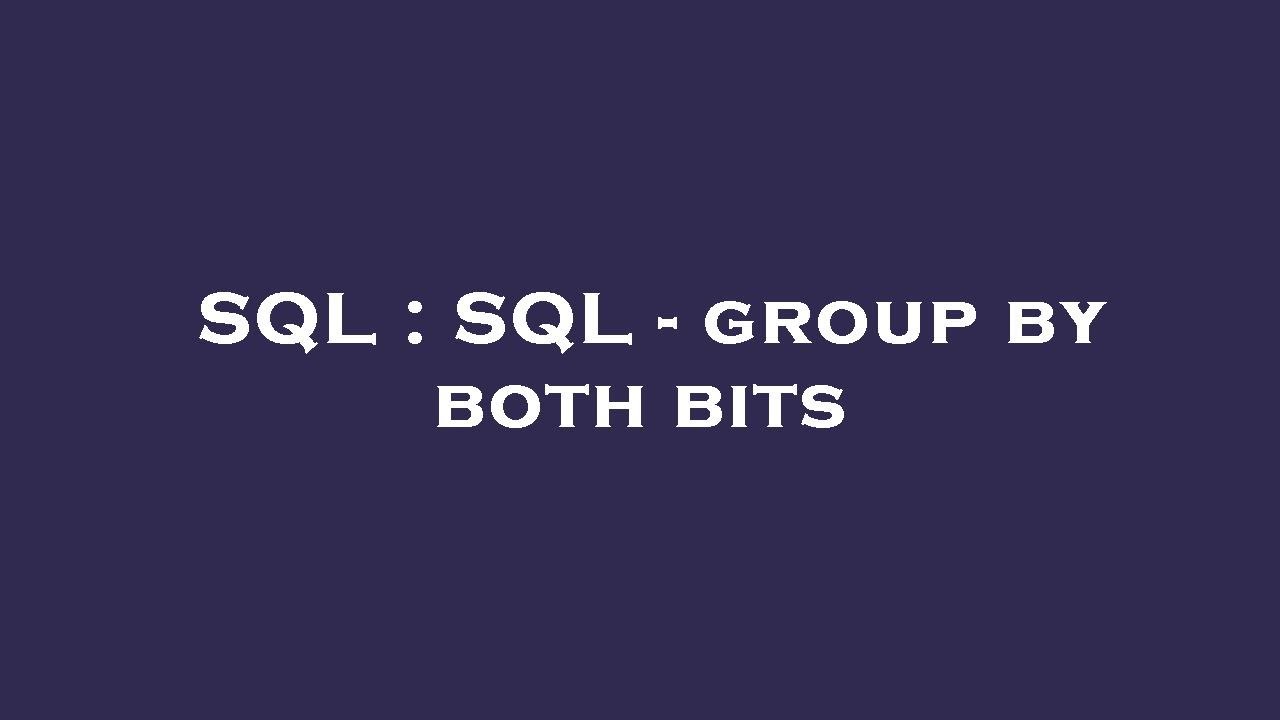 SQL : SQL - group by both bits - YouTube