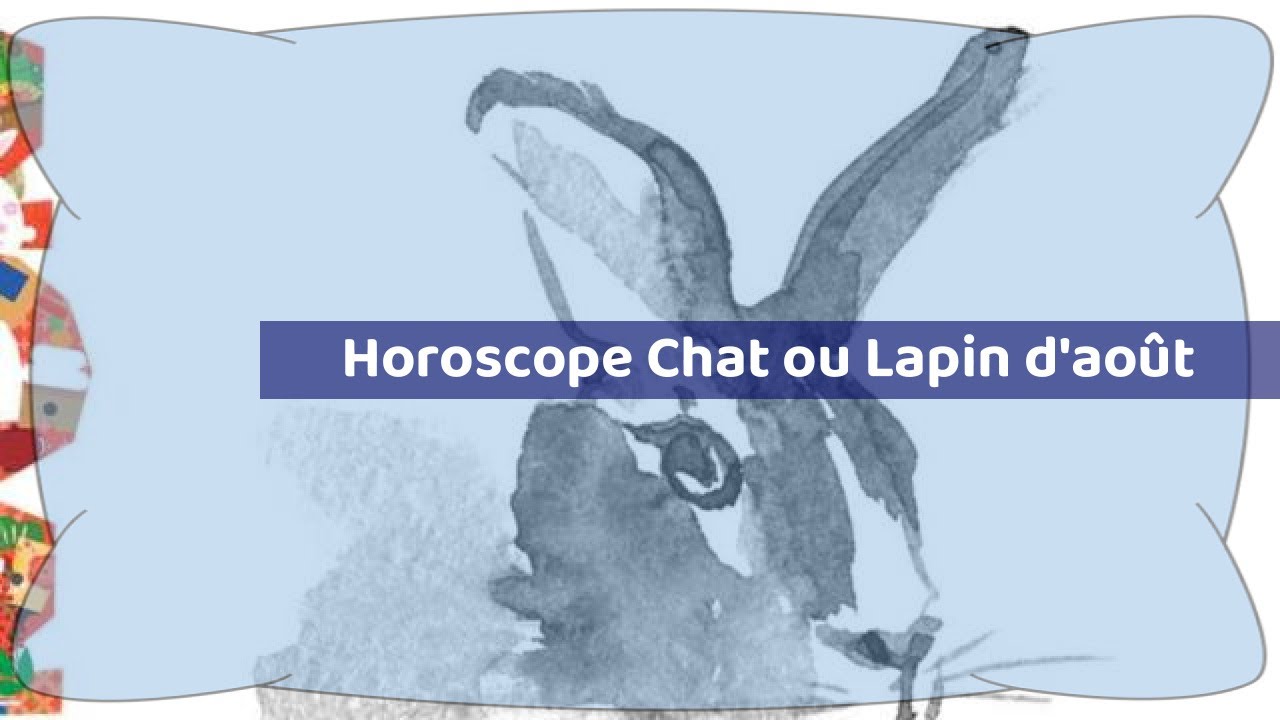 Horoscope Chat ou Lapin d'août - YouTube