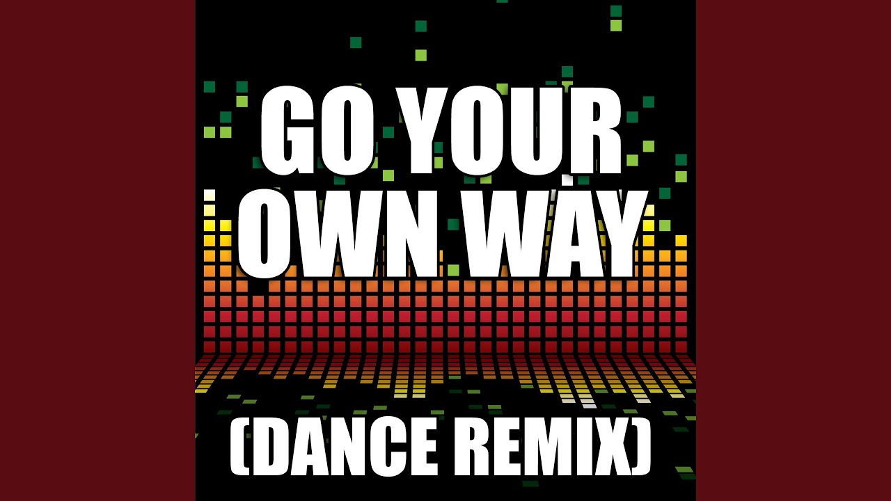 Go Your Own Way (Dance Remix) - YouTube