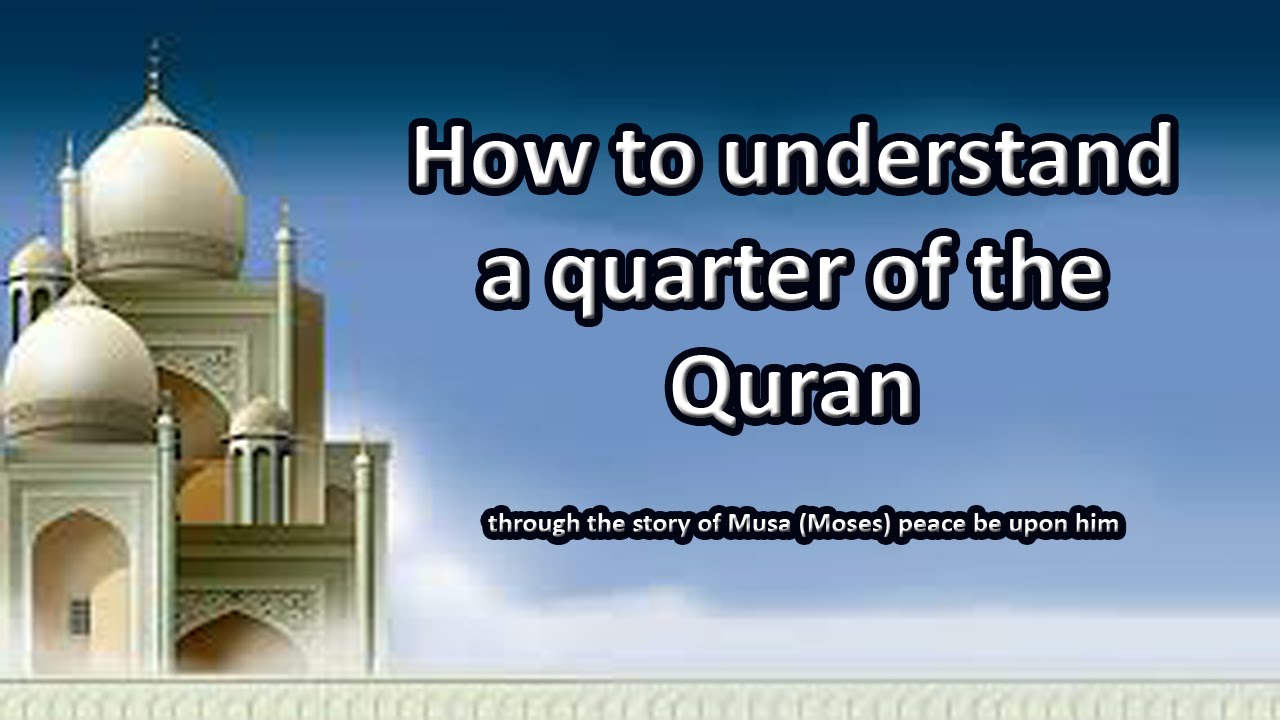 How to understand a quarter of the Quran? - The Life Of Prophet Mousa ...
