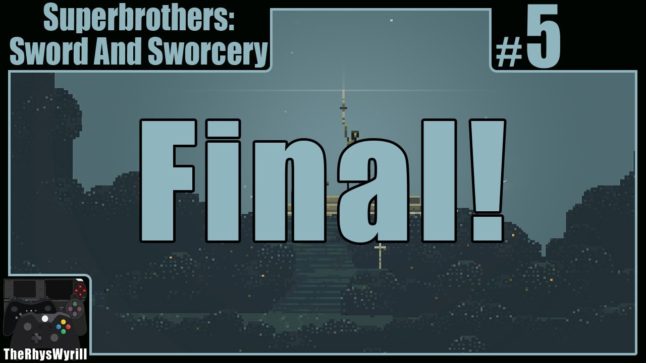 Superbrothers: Sword And Sworcery Playthrough | Part 5 [FINAL] - YouTube