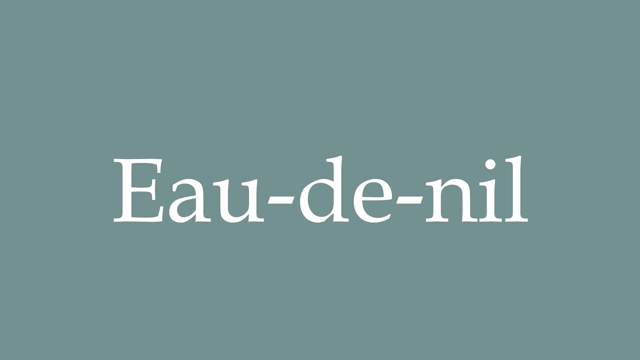 How to Pronounce ''Eau-de-nil'' Correctly in French - YouTube