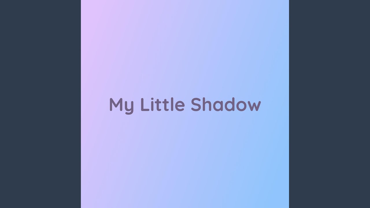 My Little Shadow - YouTube