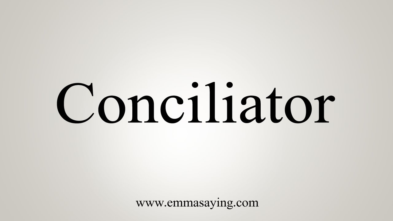 How To Say Conciliator - YouTube
