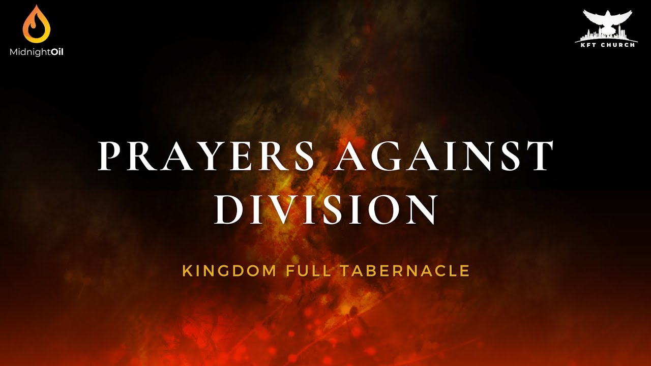 PRAYERS AGAINST DIVISION| MIDNIGHT OIL PRAYERS | KINGDOM FULL ...